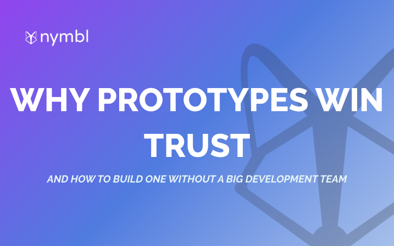 Why Prototypes Win Trust (and How to Build One Without a Big Dev Team) | Nymbl Blog